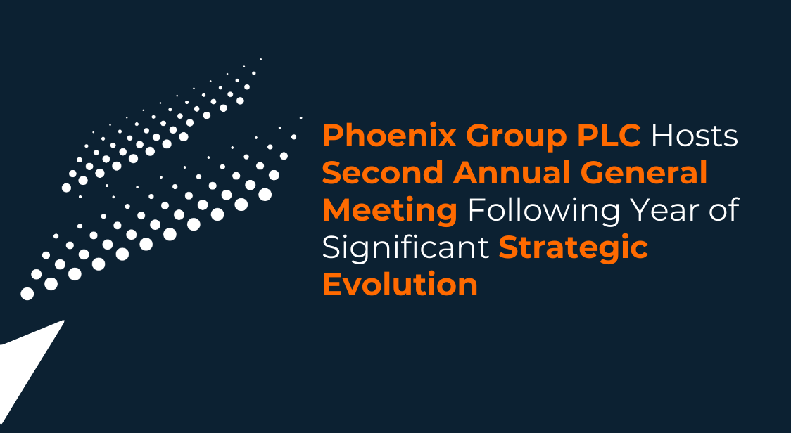 Phoenix Group PLC Hosts Second Annual General Meeting Following Year of Significant Strategic ...